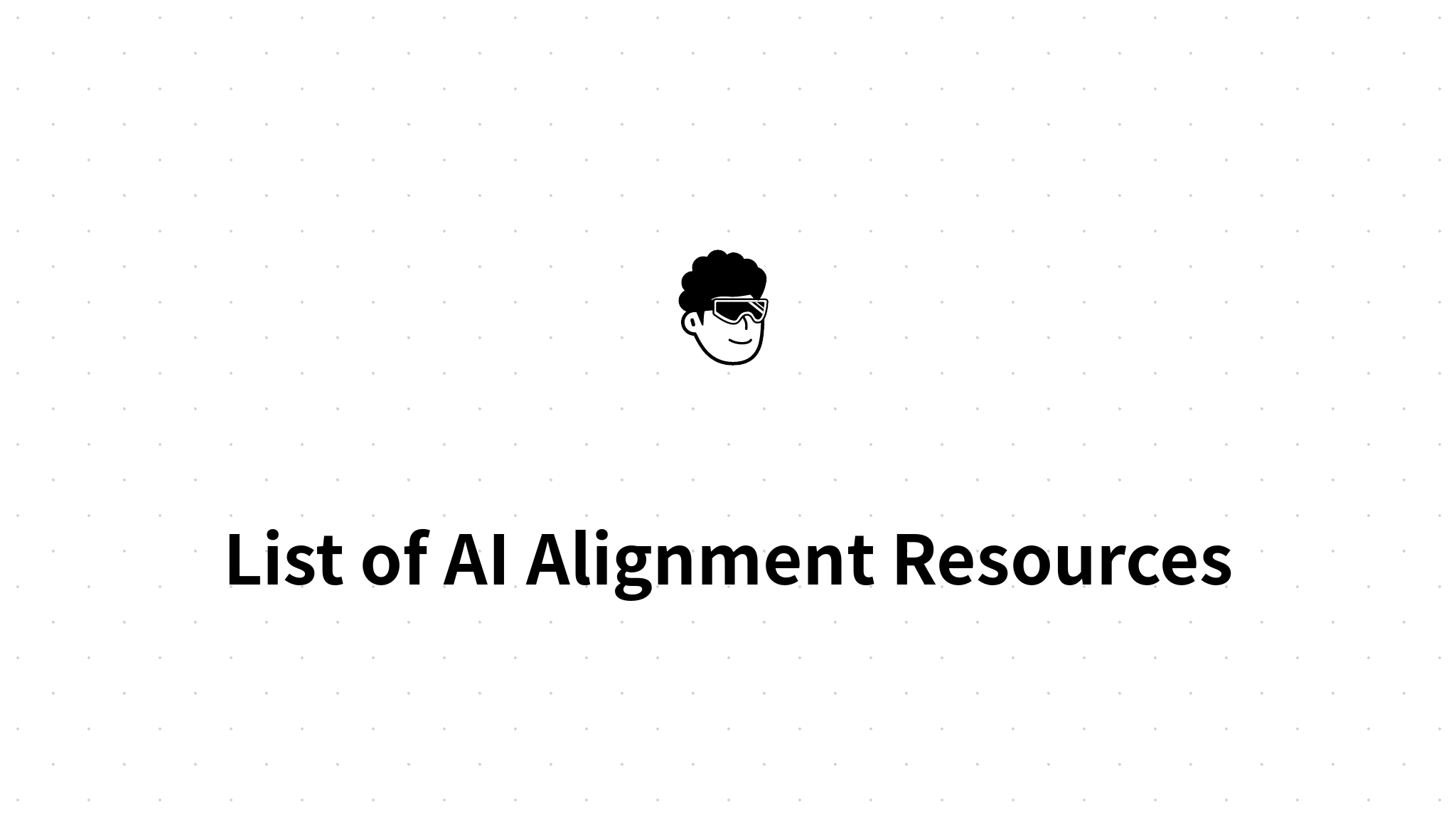 List of AI Alignment Resources